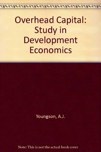 Overhead Capital: Study in Development Economics: Youngson, A.J ...