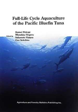 Full‐Life Cycle Aquaculture of the Pacific Bluefin Tuna : 英水, 熊井, 亘, 坂本 ...