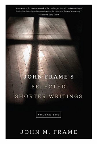 John Frame's Selected Shorter Writings, Volume 2 eBook : Frame, John M ...