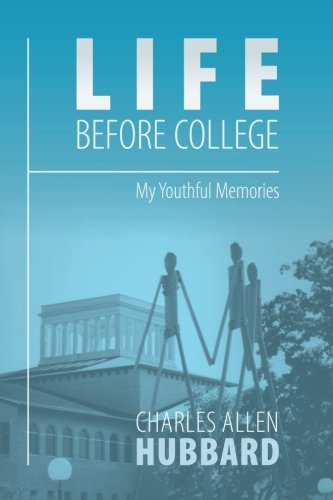 Life Before College: My Youthful Memories: Hubbard, Charles Allen ...