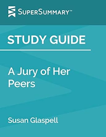 Study Guide: A Jury of Her Peers by Susan Glaspell (SuperSummary ...