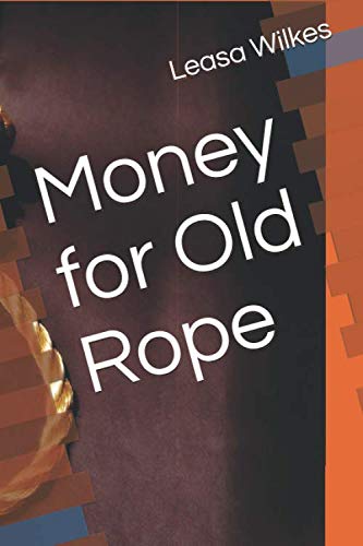 Money for Old Rope: Amazon.co.uk: Wilkes, Leasa: 9781520465128: Books