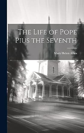 The Life of Pope Pius the Seventh: Allies, Mary Helen: 9781020836473 ...