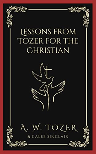 Lessons from Tozer for the Christian - Kindle edition by A. W. Tozer ...