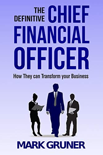 The Definitive Chief Financial Officer: How They can Transform your ...