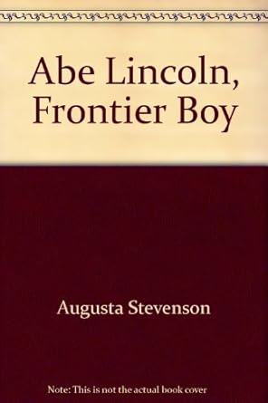 Abe Lincoln, Frontier Boy: Augusta Stevenson, Clotilde Embree: Amazon ...