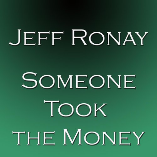 Play Someone Took the Money by Jeff Ronay on Amazon Music