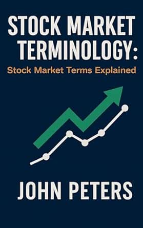 Stock Market Terminology: Stock Market Terms Explained eBook : Peters ...
