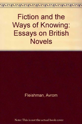 Fiction and the Ways of Knowing: Essays on British Novels: Fleishman ...