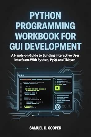 Python Programming Workbook for GUI Developm: A Hands-on Guide to ...