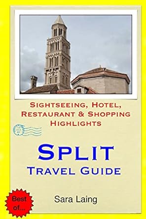 Split Travel Guide: Sightseeing, Hotel, Restaurant & Shopping Highlights: Laing, Sara ...