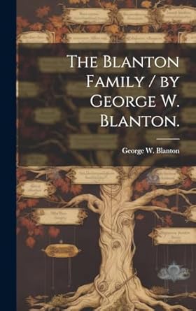 The Blanton Family / by George W. Blanton.: Blanton, George W ...