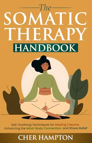Snapklik.com : The Somatic Therapy Handbook: Self-Soothing Techniques ...