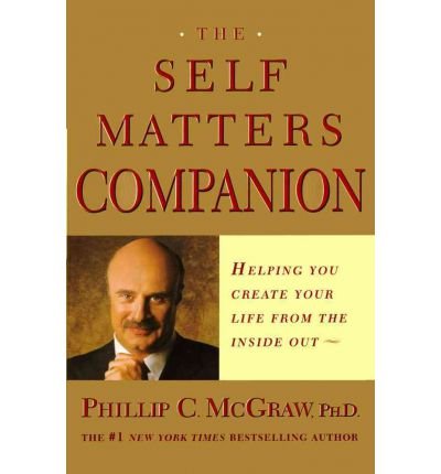 The Self Matters Companion: Helping to Create Your Life from the Inside ...