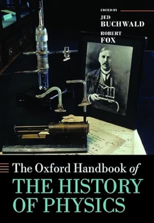 The Oxford Handbook of the History of Physics : Buchwald, Jed Z., Fox ...