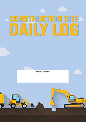 Construction Site Daily Log: Construction Superintendent Daily Log Book ...
