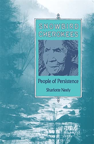 Snowbird Cherokees: People of Persistence: Neely, Sharlotte ...