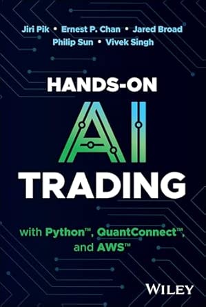 Hands-On AI Trading with Python, QuantConnect, and AWS : Pik, Jiri, Chan, Ernest P., Broad ...