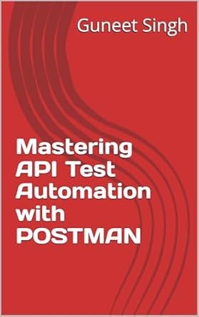 Mastering API Test Automation with POSTMAN (Advanced POSTMAN Automation ...