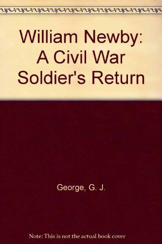 William Newby: A Civil War Soldier's Return: George, G. J ...