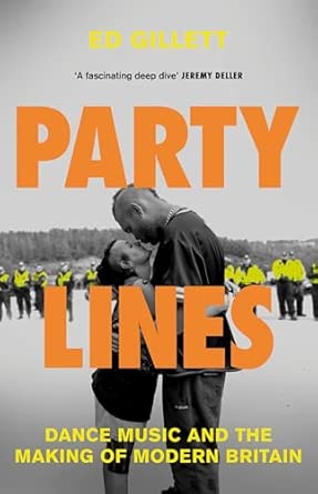 Party Lines: Dance Music and the Making of Modern Britain: Ed Gillett ...