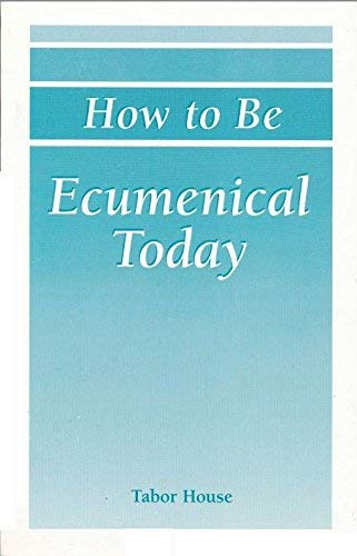 How to Be Ecumenical Today: Cooperative and Convergent Ecumenism ...