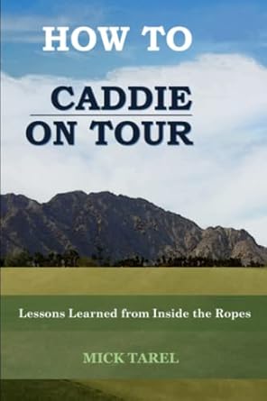 How To Caddie On Tour: Lessons Learned from Inside the Ropes: Amazon.co.uk: Tarel, Mick ...