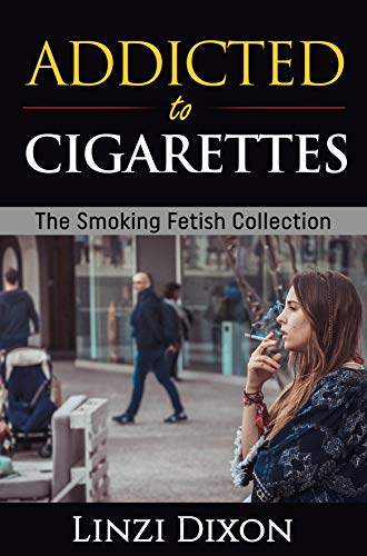 Addicted to Cigarettes: The Smoking Fetish Collection - Kindle edition ...