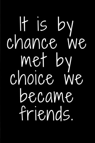 It is by chance we met by choice we became friends.: Wisdom Quote ...