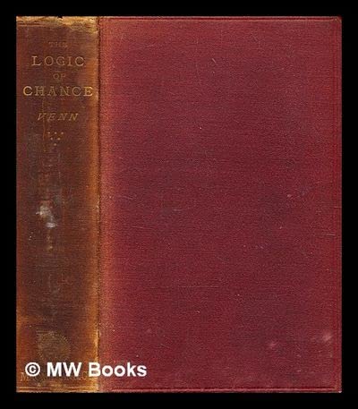 The logic of chance : an essay on the foundations and province of the ...