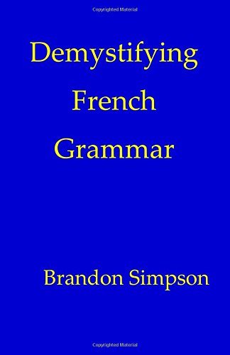 Demystifying French Grammar: Advanced French Grammar, Clarifying the ...
