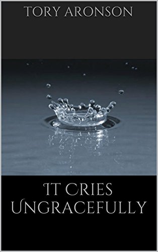 It Cries Ungracefully (The Making of Me Book 2) eBook : Aronson, Tory ...