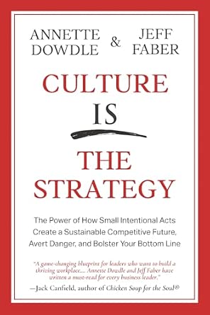 Culture Is The Strategy: The Power of How Small Intentional Acts Create ...