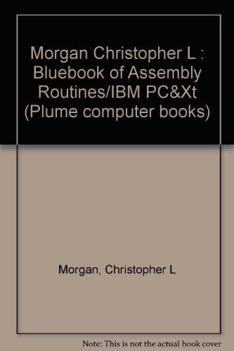 Bluebook Assembly Routines for the IBM PC & XT: Morgan, Christopher L ...