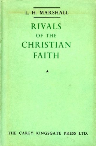 Rivals of the Christian faith (W. T. Whitley lectures): Laurence Henry ...