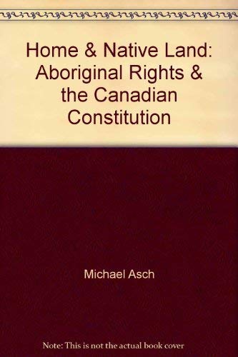 Home and native land: Aboriginal rights and the Canadian constitution ...