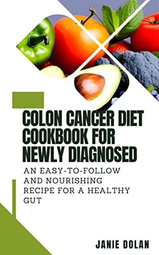 Amazon.com: Colon Cancer Diet Cookbook For Newly Diagnosed: An Easy-to ...