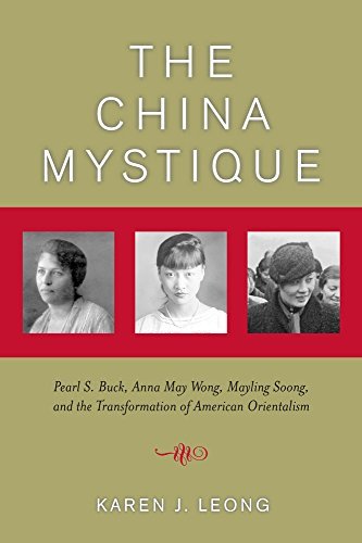 The China Mystique: Pearl S. Buck, Anna May Wong, Mayling Soong, and ...