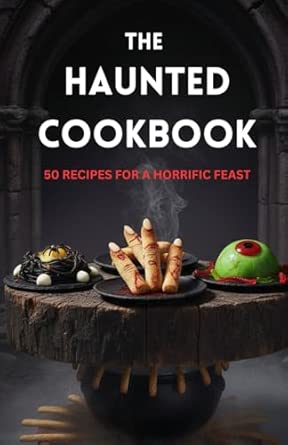 The Haunted Cookbook: 50 Recipes for a Horrific Feast: singh, shilpa ...