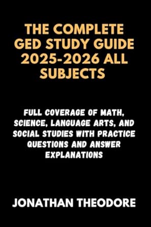 THE COMPLETE GED STUDY GUIDE 2025-2026 ALL SUBJECTS: Full Coverage of ...