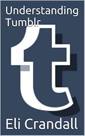 Amazon.com: Understanding Tumblr eBook : Crandall, Eli: Kindle Store