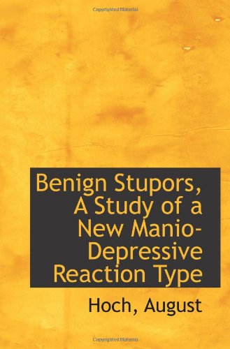 Benign Stupors, A Study of a New Manio-Depressive Reaction Type: August ...