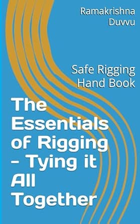 The Essentials of Rigging - Tying it All Together: Safe Rigging Hand ...