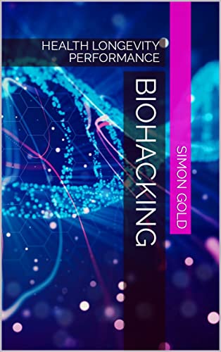 Amazon.com: BIOHACKING: HEALTH LONGEVITY PERFORMANCE eBook : GOLD ...