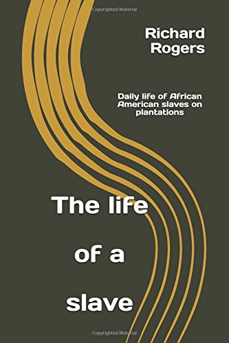 The life of a slave: Daily life of African American slaves on ...