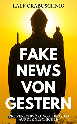 Fake News von Gestern: Irre Verschwörungstheorien aus der Geschichte (German Edition) eBook ...