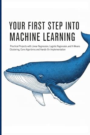 Buy Your First Step Into Machine Learning: Practical Projects with ...