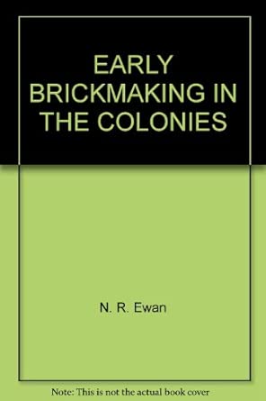 Early Brickmaking in the Colonies: Ewan, N. R.: Amazon.com: Books