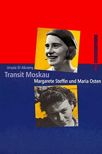 Transit Moskau: Margarete Steffin und Maria Osten : Ursula El-Akramy ...