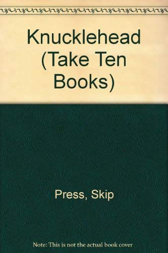 Knucklehead (Take Ten Books): Press, Skip: 9781562540951: Amazon.com: Books